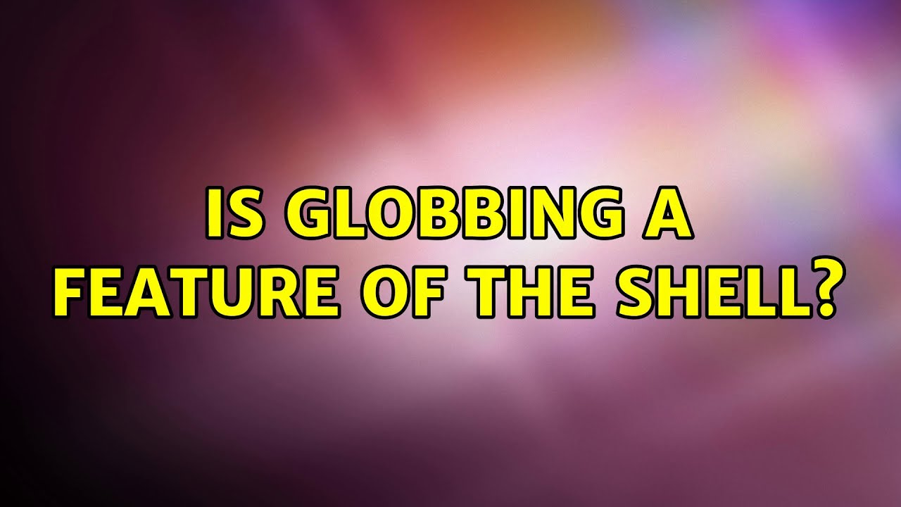 Ubuntu: Is globbing a feature of the shell? - YouTube
