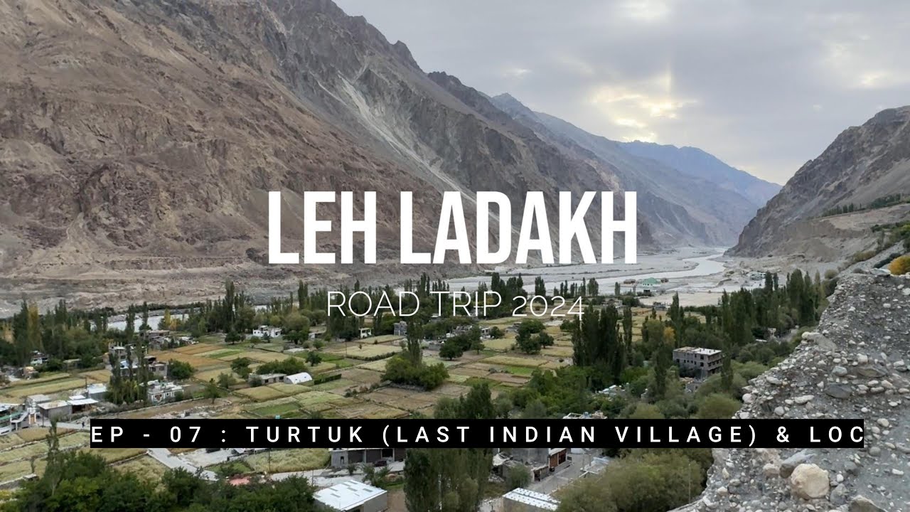 EP - 07 : LADAKH ROAD TRIP, TURTUK (LAST INDIAN VILLAGE) & LOC India ...