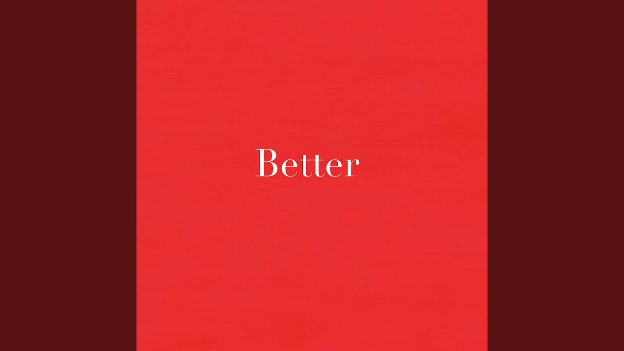 Better - YouTube