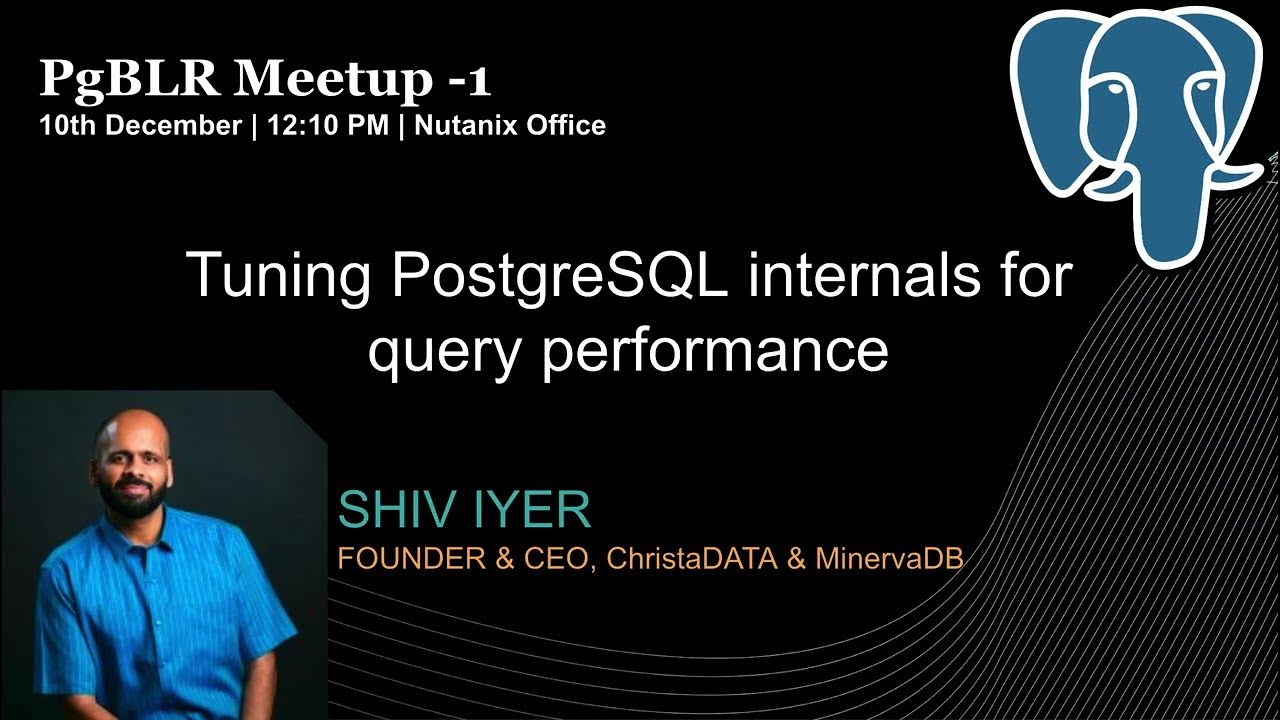 Tuning Postgresql For Query Performance By Shiv Iyer Founder And Ceo Chistadata And Minervadb