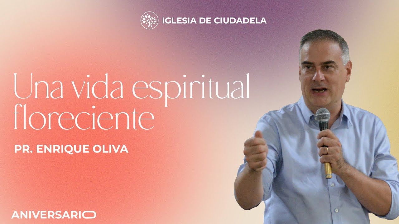 Una vida espiritual floreciente - Pr. Enrique Oliva - YouTube