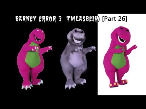Barney Error 3 (TMLASBEIH) [Part 26] - YouTube