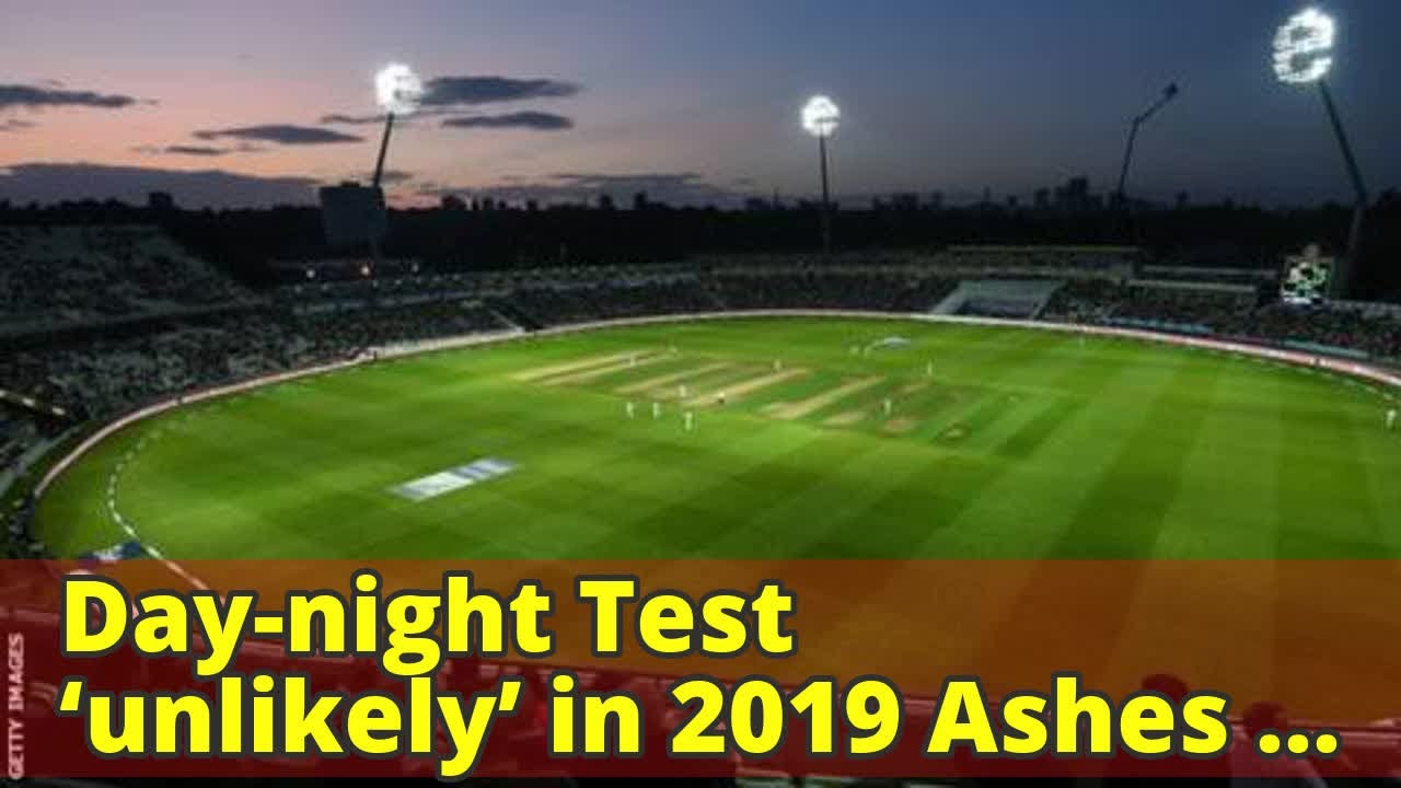 Day night Test unlikely In 2019 Ashes ECB YouTube day-night-test-unlikely-in-2019-ashes-ecb-youtube