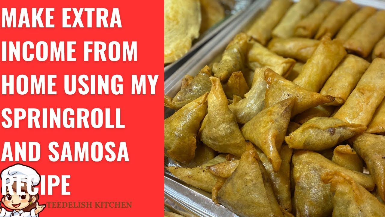 HOW TO MAKE MONEY FROM HOME USING MY SPRING ROLL AND SAMOSA RECIPE ...