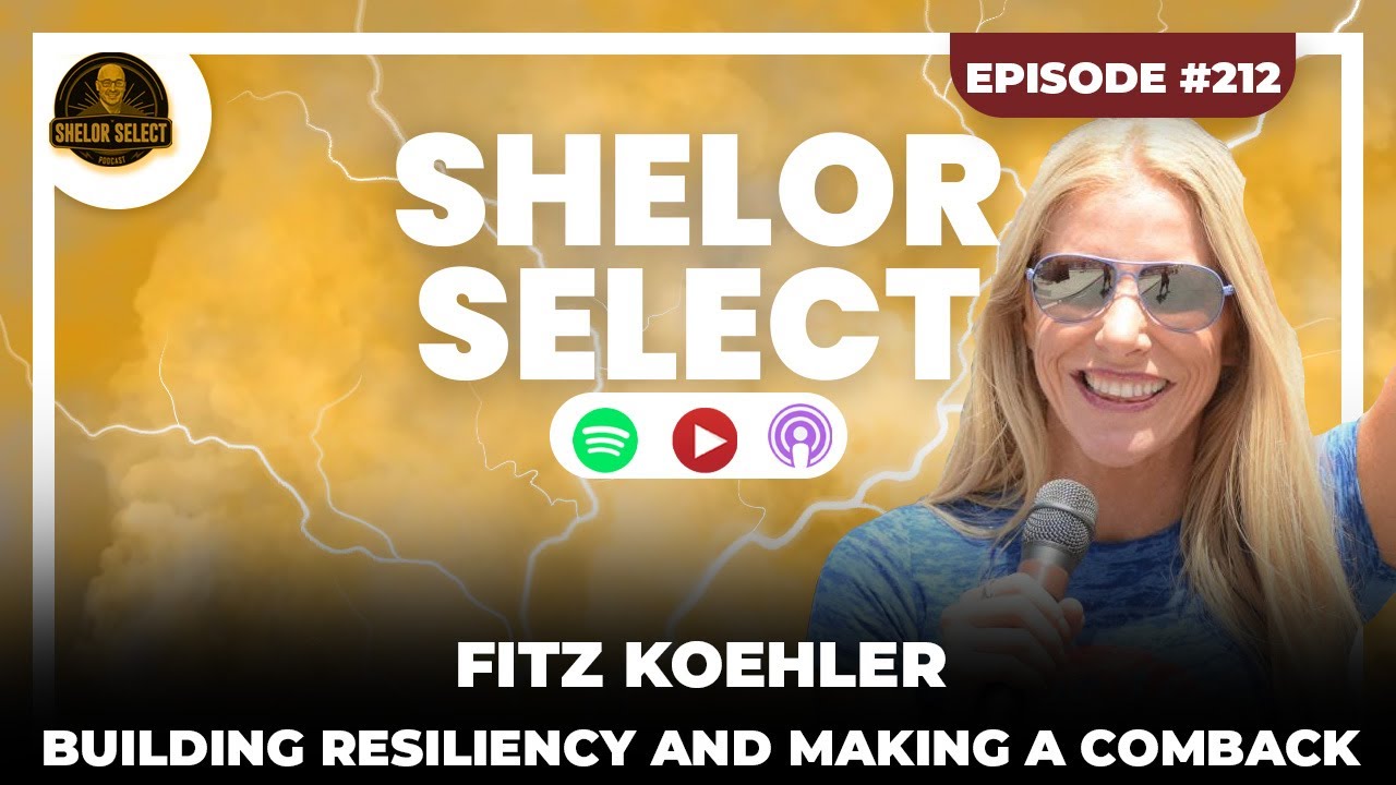 Shelor Select #212 | Fitz Koehler | Building Resiliency and Making A ...
