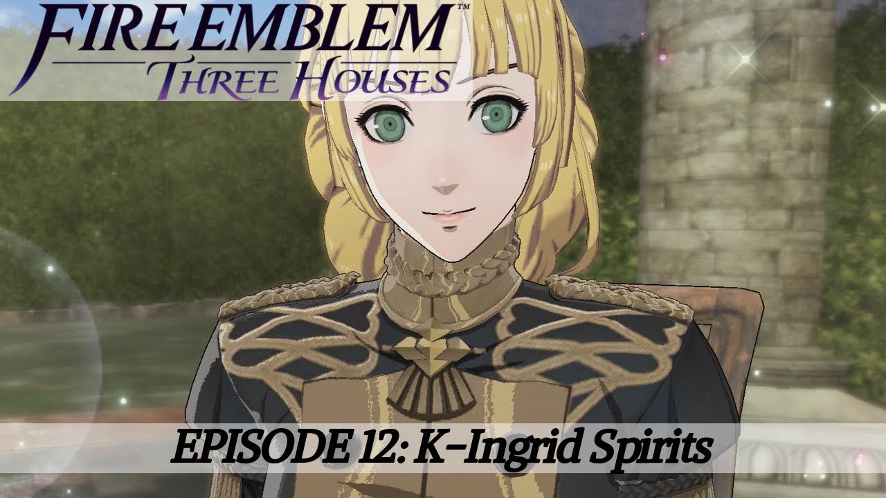 Fire Emblem: Three Houses Episode 12: K-Ingrid Spirits - YouTube