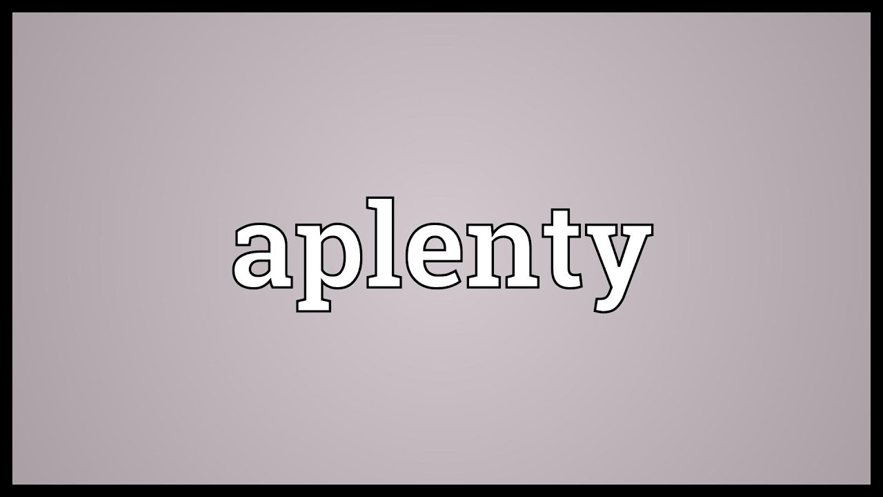 Aplenty Meaning - YouTube