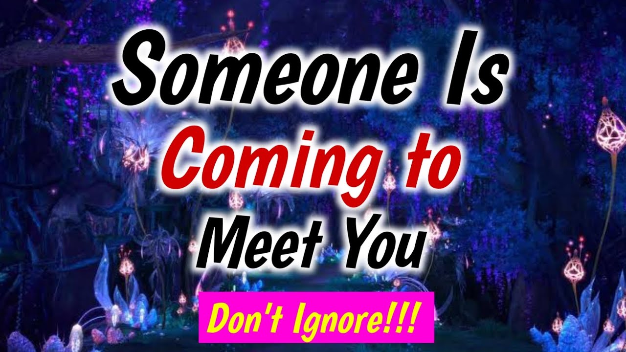🌈Someone is coming to meet you🦋 Don't ignore this 💌Angel Message for ...