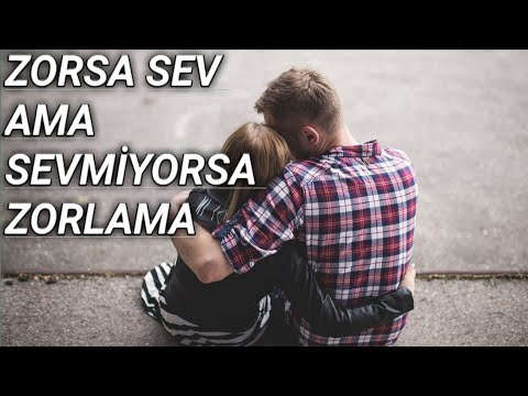 ZORSA SEV AMA SEVMİYORSA ZORLAMA {SÖZLER RIHTIMI}