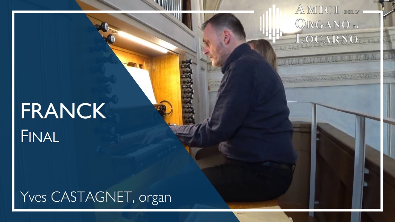 C. Franck: Final op. 21 - Yves Castagnet (Brione s. Minusio, Mar 2019 ...