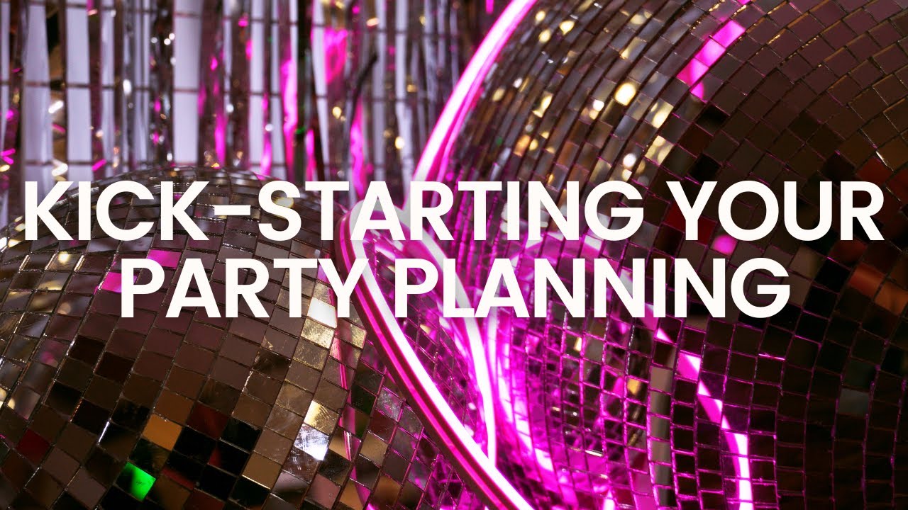 Party Planning - The ESSENTIAL First Steps - YouTube