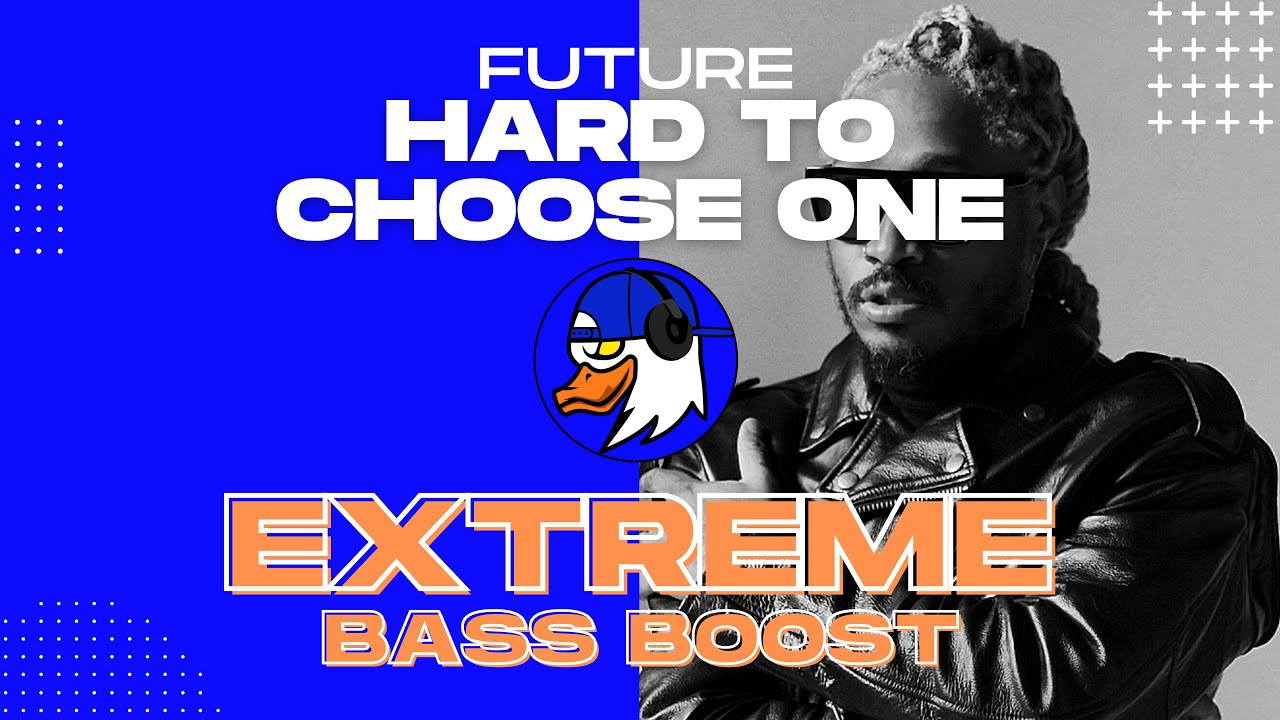 EXTREME BASS BOOST HARD TO CHOOSE ONE - FUTURE - YouTube