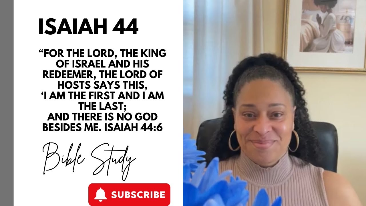 Isaiah 44 - I Am The First And I Am The Last - Bible Study - YouTube