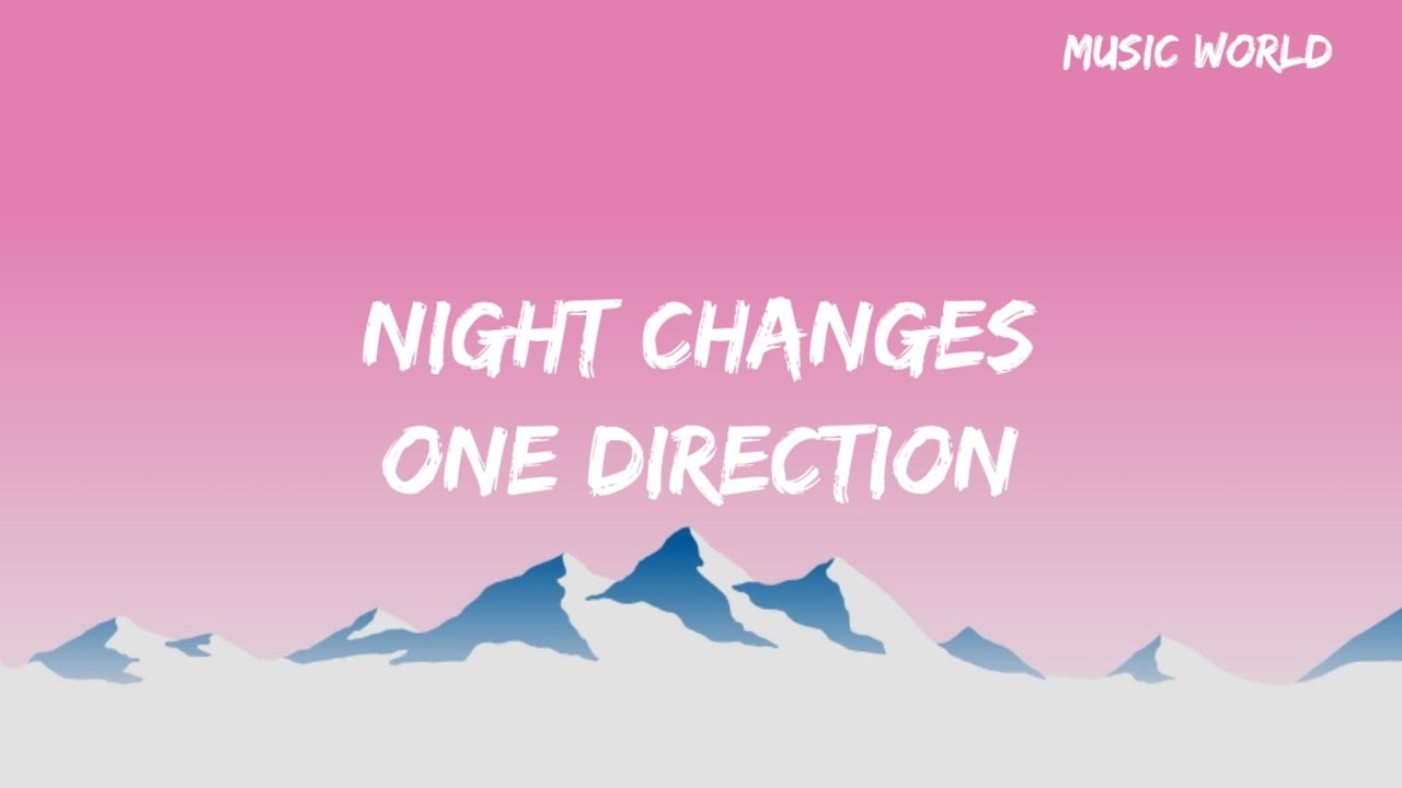 ONE DIRECTION - NIGHT CHANGES LYRICS - YouTube