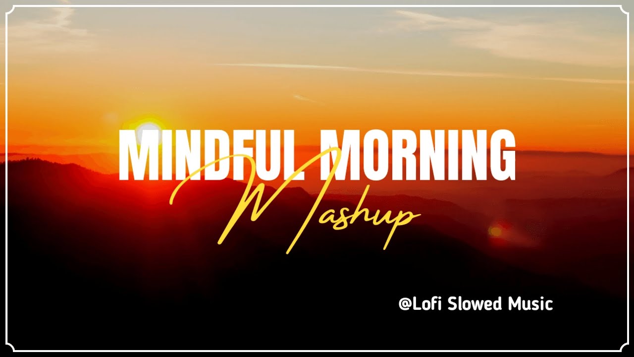 Mindful Morning Mashup 10 _ Lofi Lover_ Chillout Mix _ Best Of ...