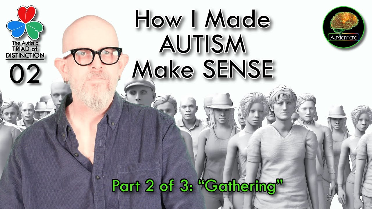 How I Made Autism Make SENSE (Part TWO) "Gathering" - YouTube