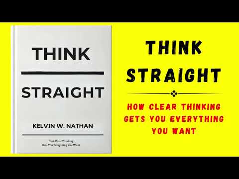 Think Straight How Clear Thinking Gets You Everything You Want ...