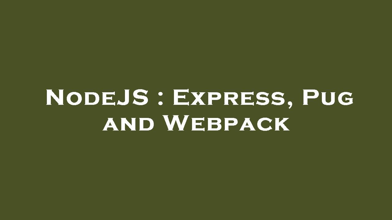 Nodejs Express Pug And Webpack Youtube