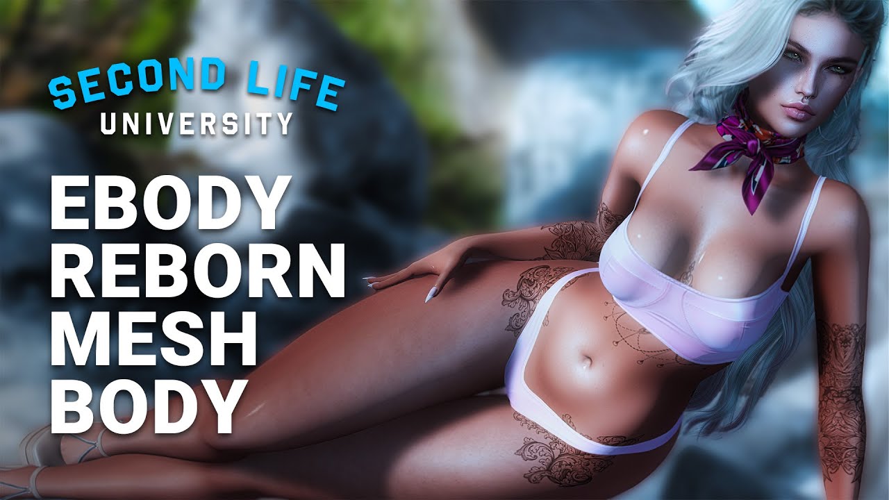 Second Life University - How to Upgrade your Avatar’s Body with Ebody Reborn Female Mesh Body ...