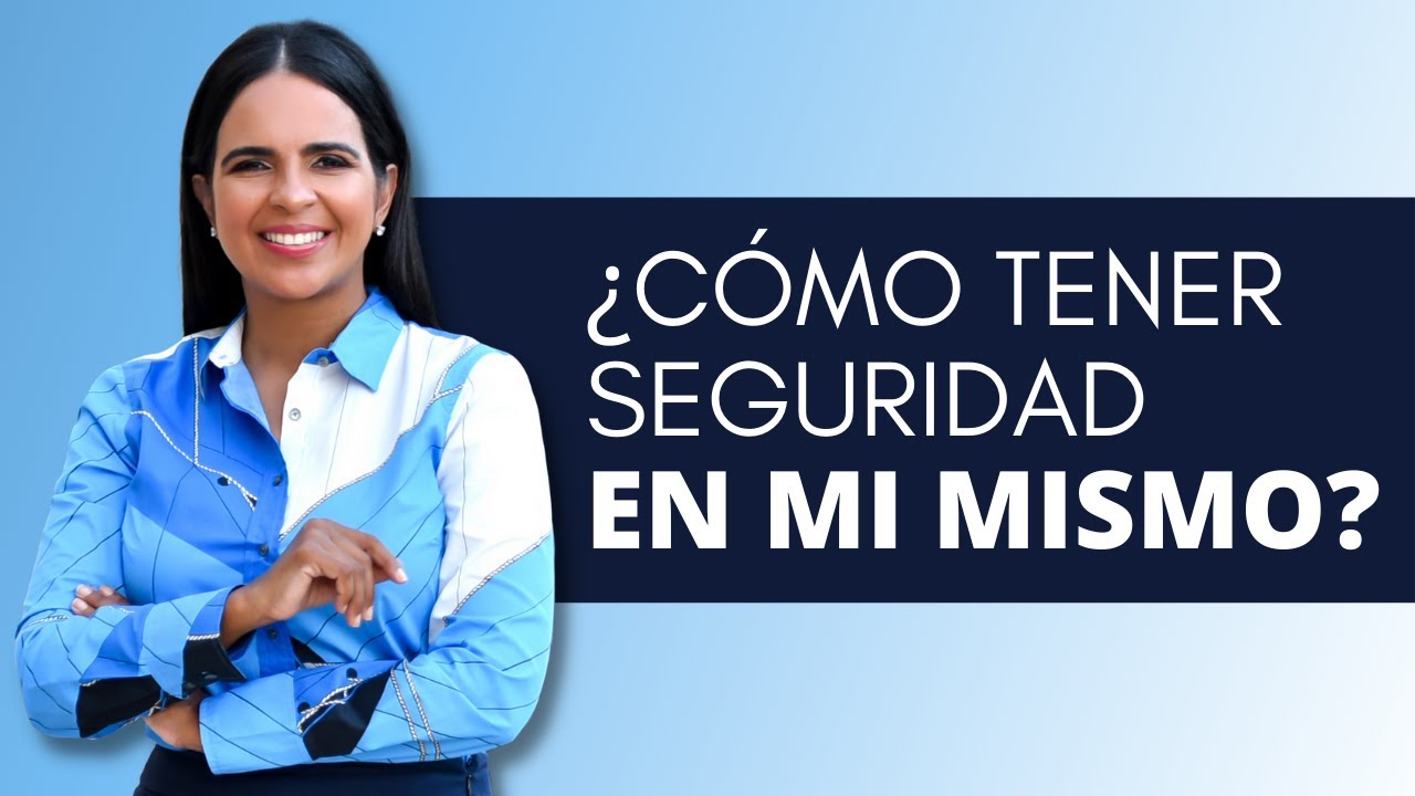 ¿CÓMO TENER SEGURIDAD EN MI MISMO? - YouTube