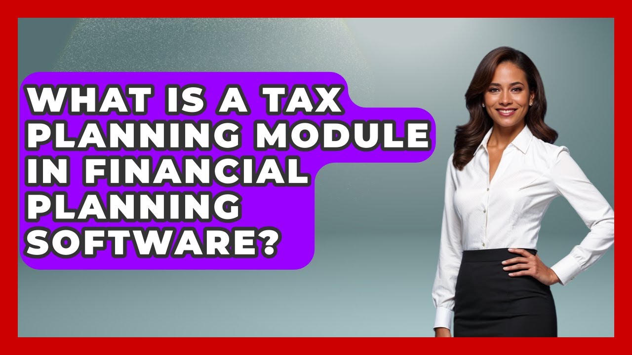 What Is A Tax Planning Module In Financial Planning Software? - Wealth ...