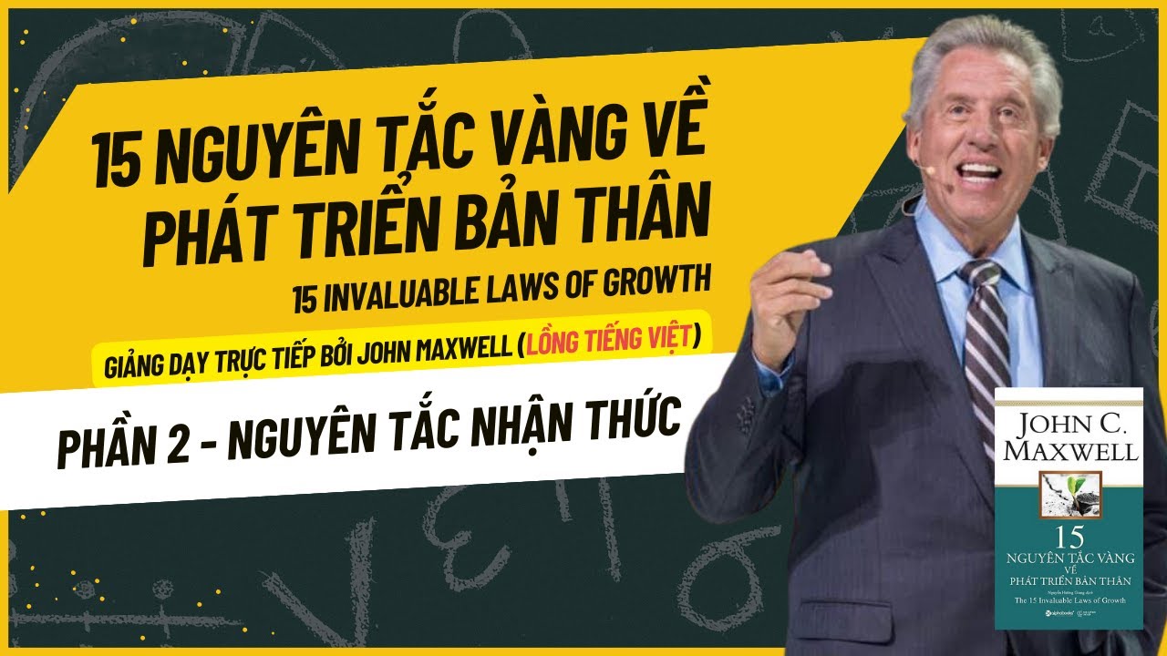 Phần 2 - NGUYÊN TẮC NHẬN THỨC || 15 Nguyên Tắc Vàng Về Phát Triển Bản ...