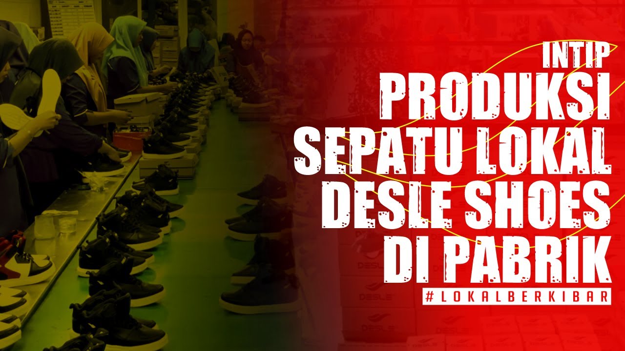 Desle Trailer Produksi sepatu | GELEDAH PEMBUATAN #SEPATULOKAL DESLE ...