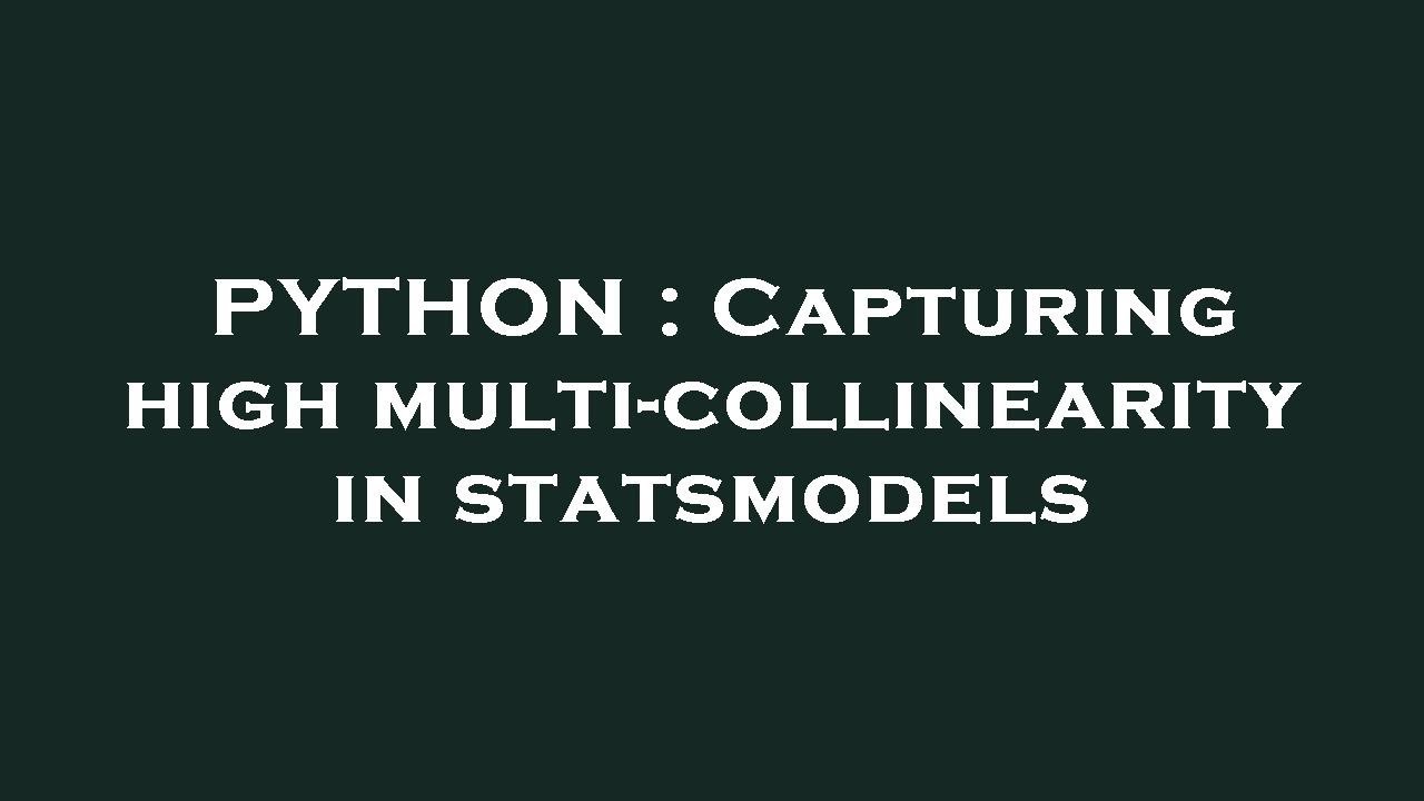 PYTHON : Capturing high multi-collinearity in statsmodels - YouTube
