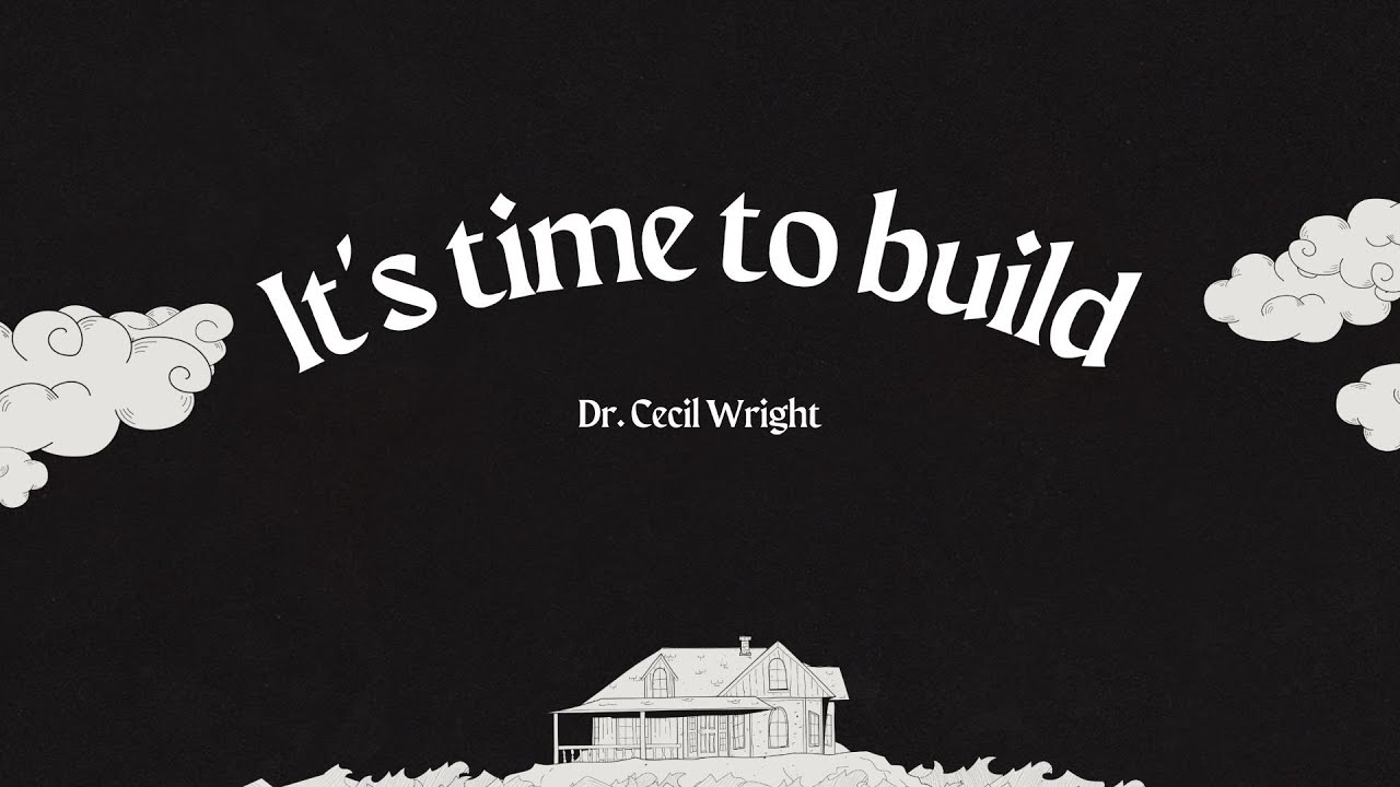 It's Time to Build/ Dr. Cecil Wright - YouTube