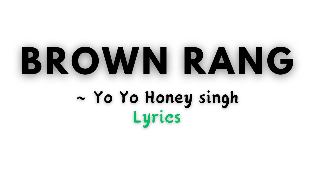 Brown Rang ~ Yo Yo Honey Singh || Lyrics || Musoic - YouTube