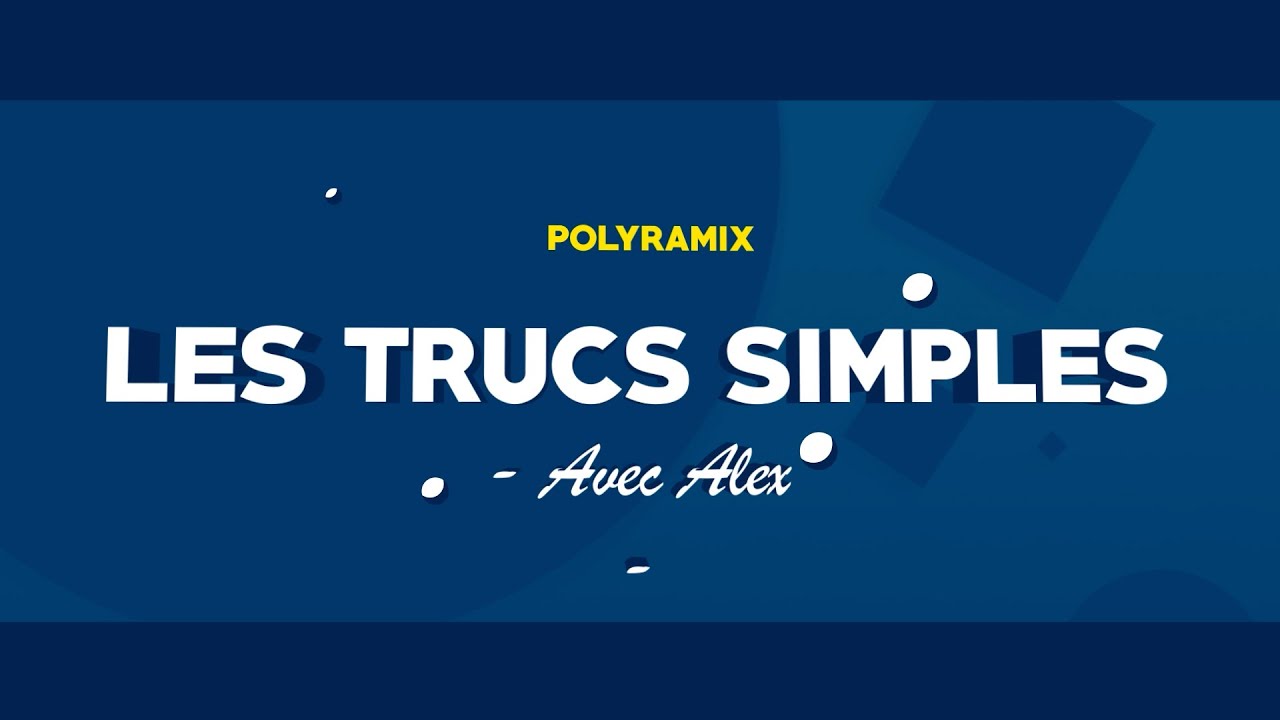 Polyramix 36 - Les Trucs Simples avec Alex - YouTube