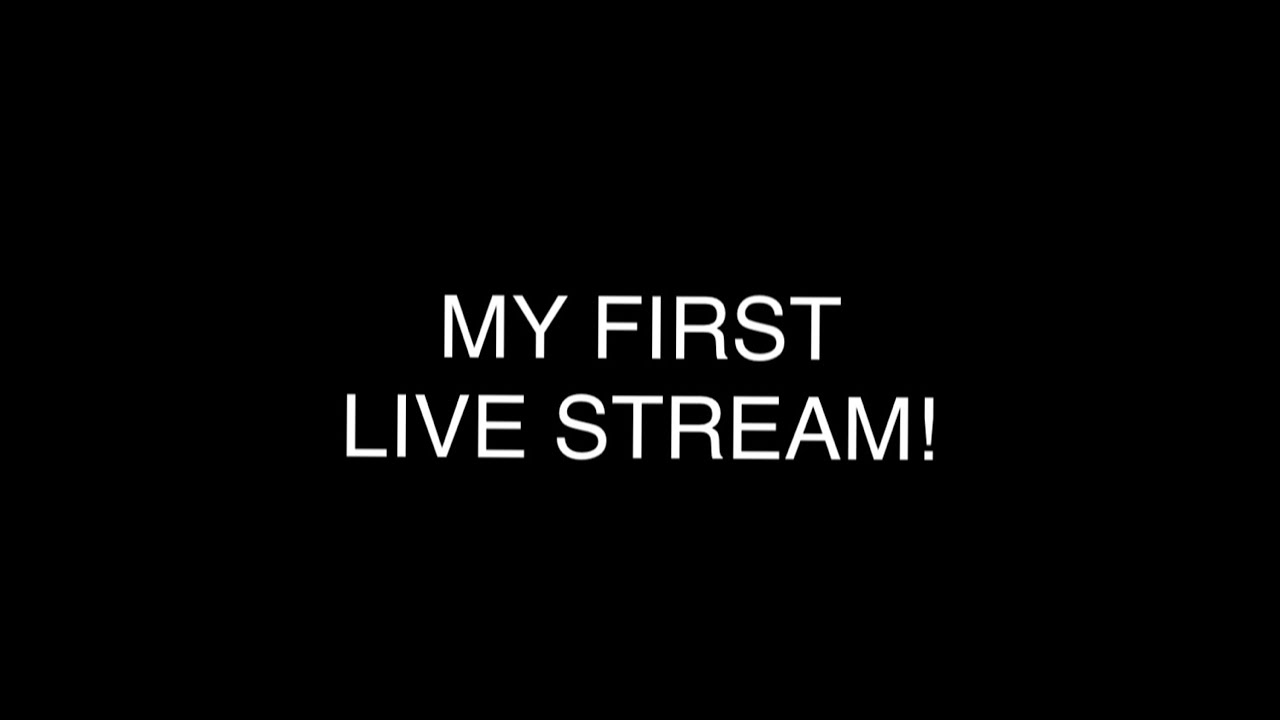 MY FIRST LIVE STREAM!!! - YouTube