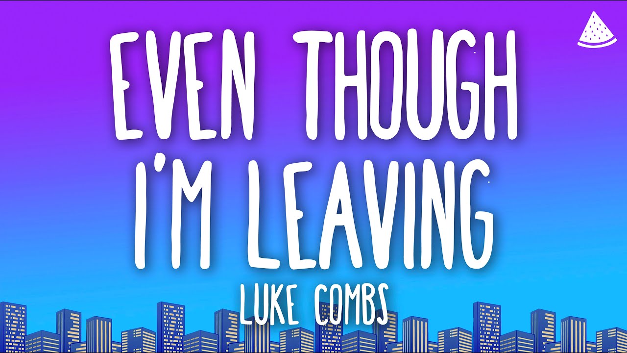 luke-combs-even-though-i-m-leaving-lyrics-youtube