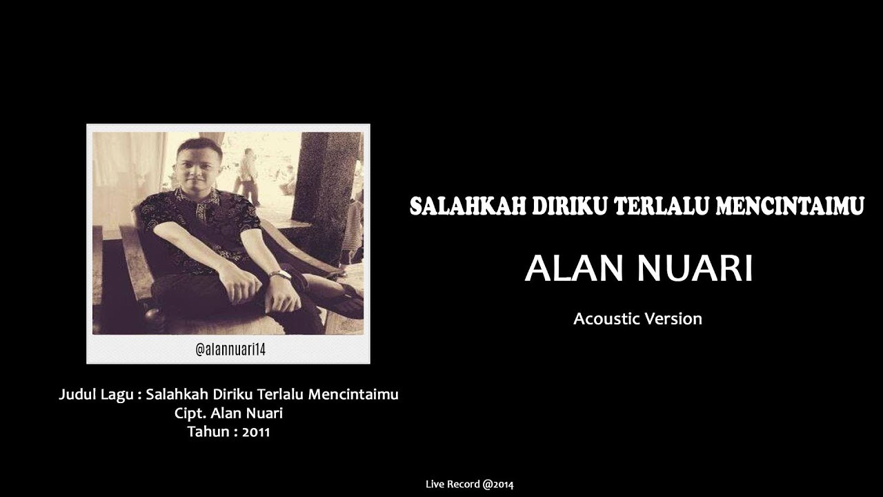 Alan Nuari - Salahkah Diriku Terlalu Mencintaimu (Acoustic) - YouTube