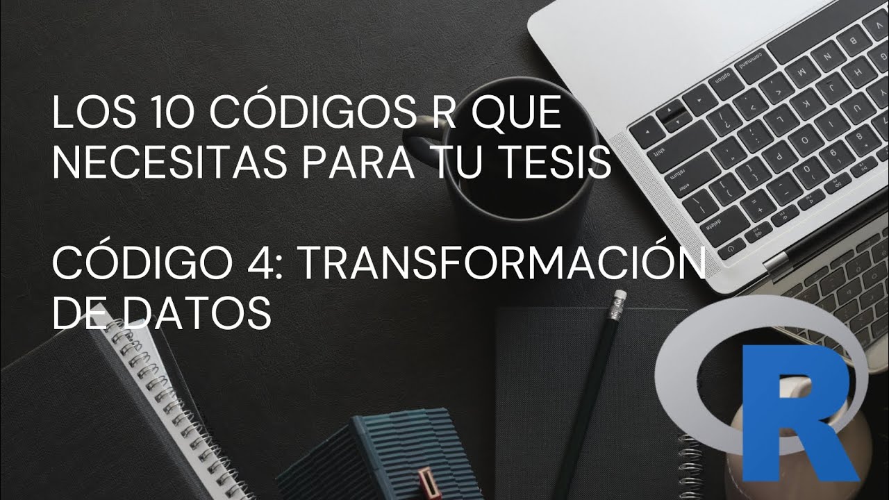 Los 10 códigos R que necesitas para tu tesis - Transformación de datos ...