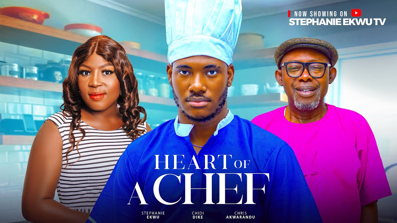Heart of a chef-Chidi Dike-Stephanie Ekwu-Afex Mike-Monique Ify Peters ...