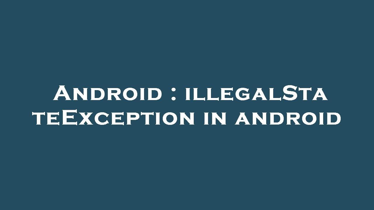 Android Illegalstateexception In Android Youtube