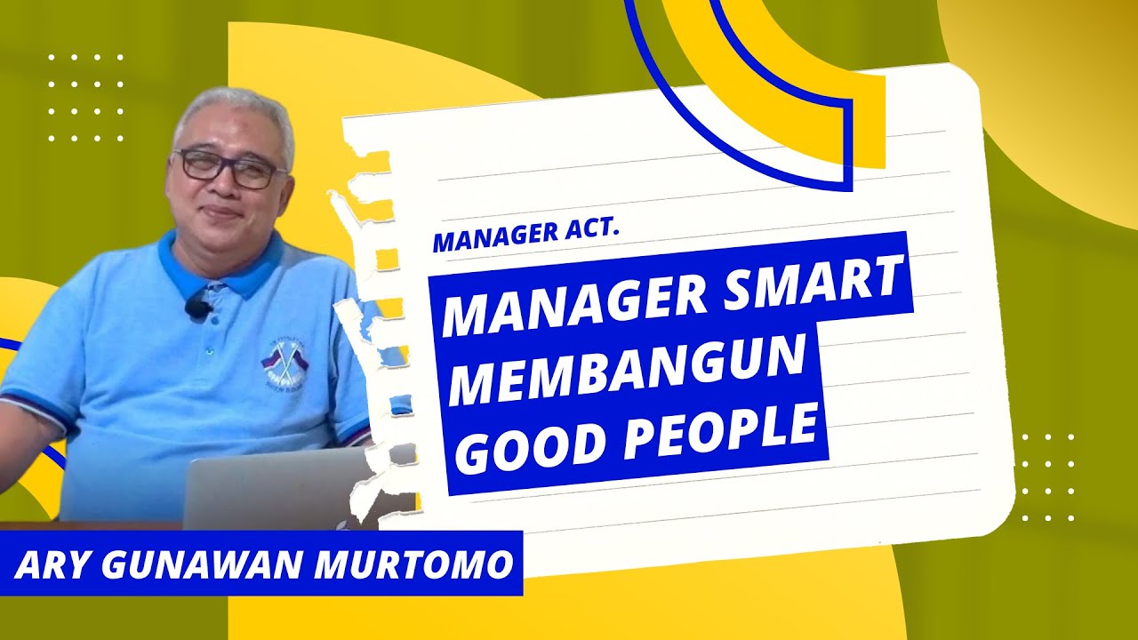 MANAGER SMART MEMBANGUN GOOD PEOPLE - MANAGER ACT, ARY GUNAWAN - YouTube