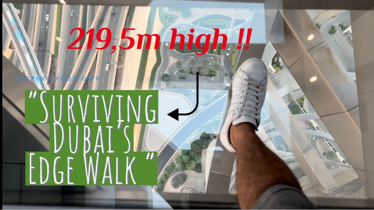 "Surviving Dubai's Edge Walk at 219.5m: Conquering our Fear of Heights ...