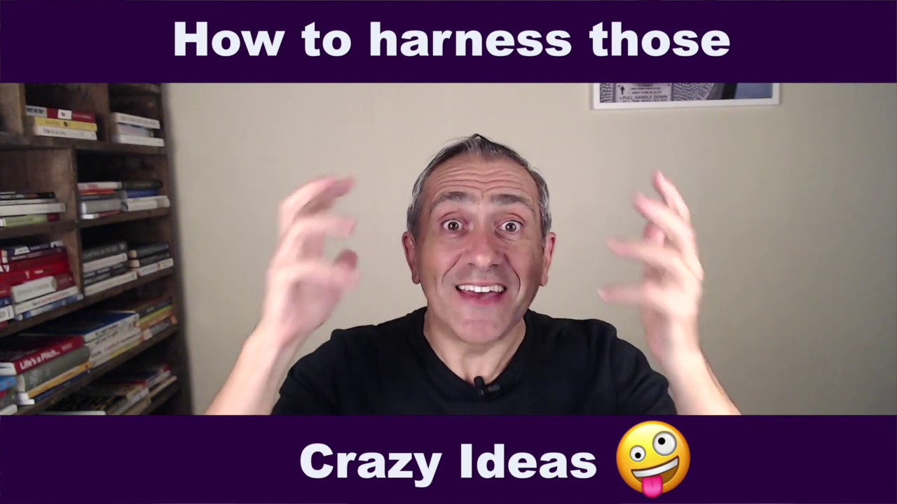 How to harness those crazy ideas - YouTube