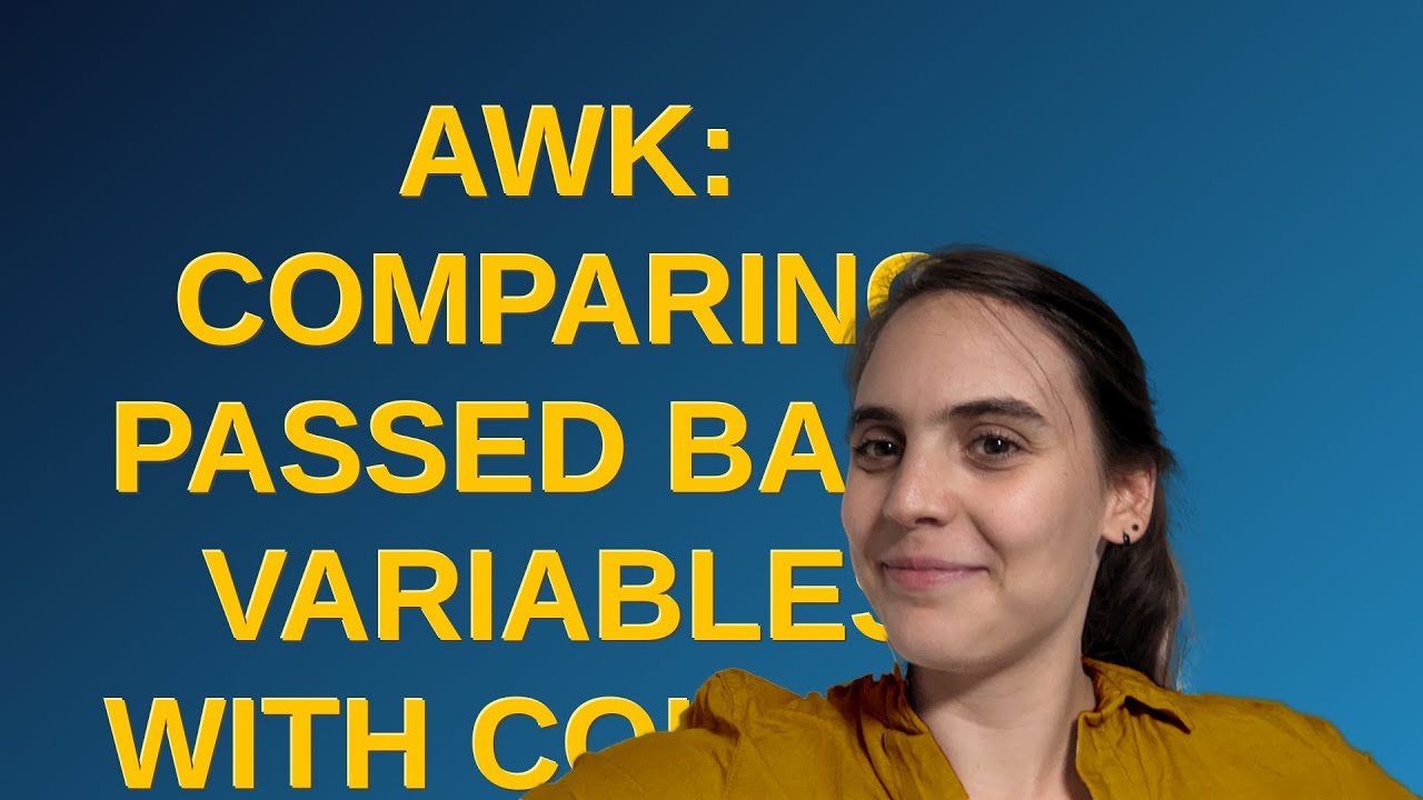 Unix Awk Comparing Passed Bash Variables With Column Values Youtube