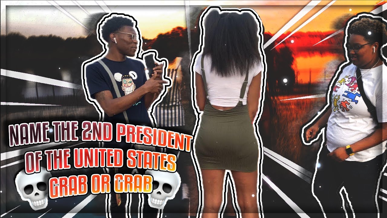 NAME THE 2ND PRESIDENT OF THE UNITED STATES ? 🤣 FREAKY GRAB OR GRAB 🍑 ...