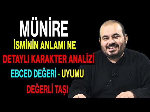 Münire isminin anlamı nedir ismin esması Detaylı isim karakter analizi ebced değeri uyumu