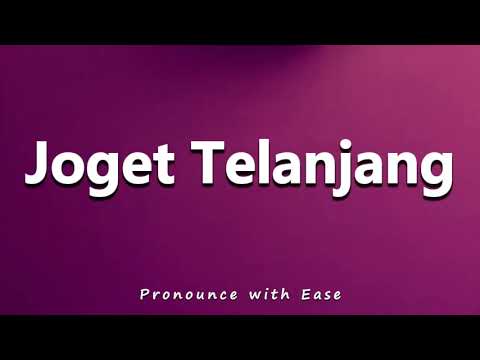 How to Pronounce Joget Telanjang​