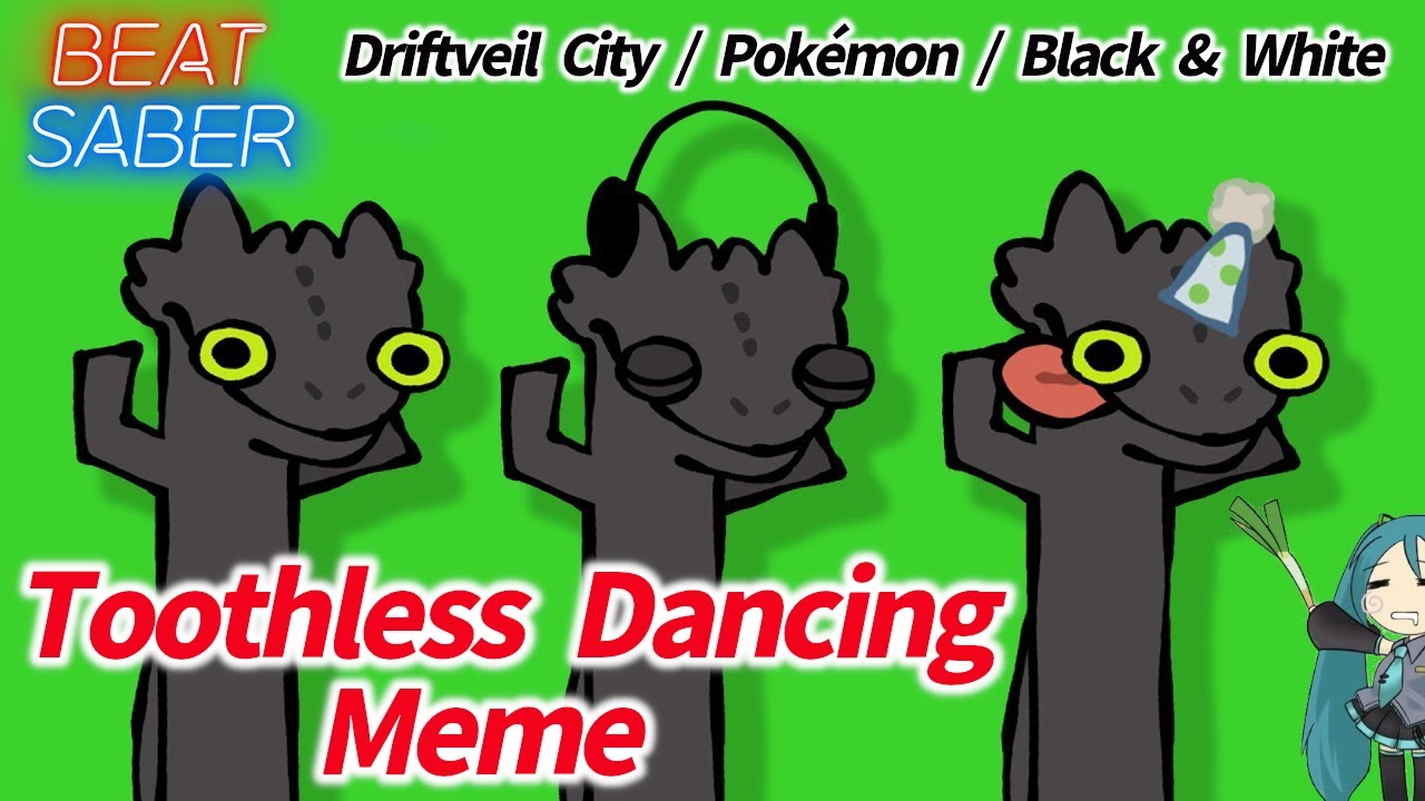 【beatsaber】 Toothless Dancing Meme Driftveil City Pokémon Black