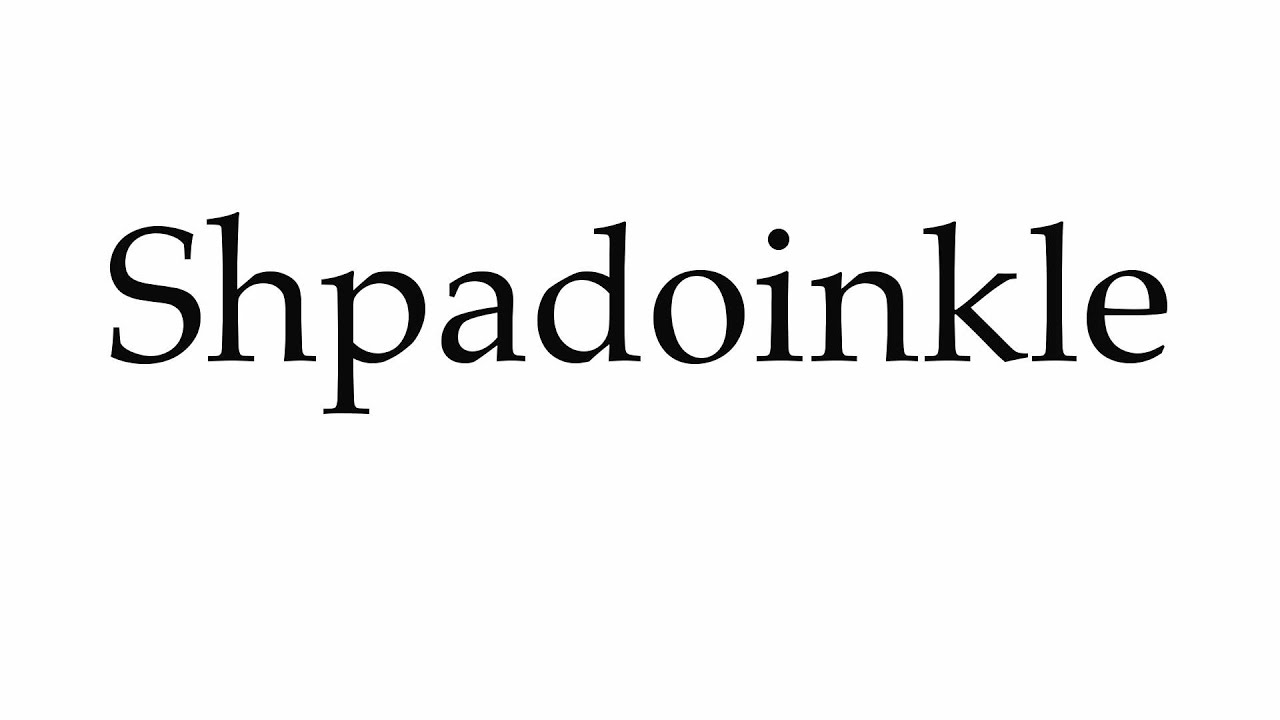 How to Pronounce Shpadoinkle - YouTube