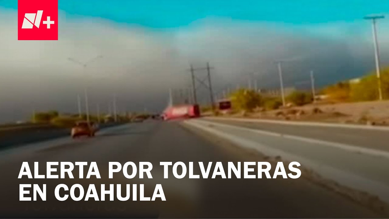 Tolvaneras en Coahuila con vientos de más de 70 kilómetros por hora ...