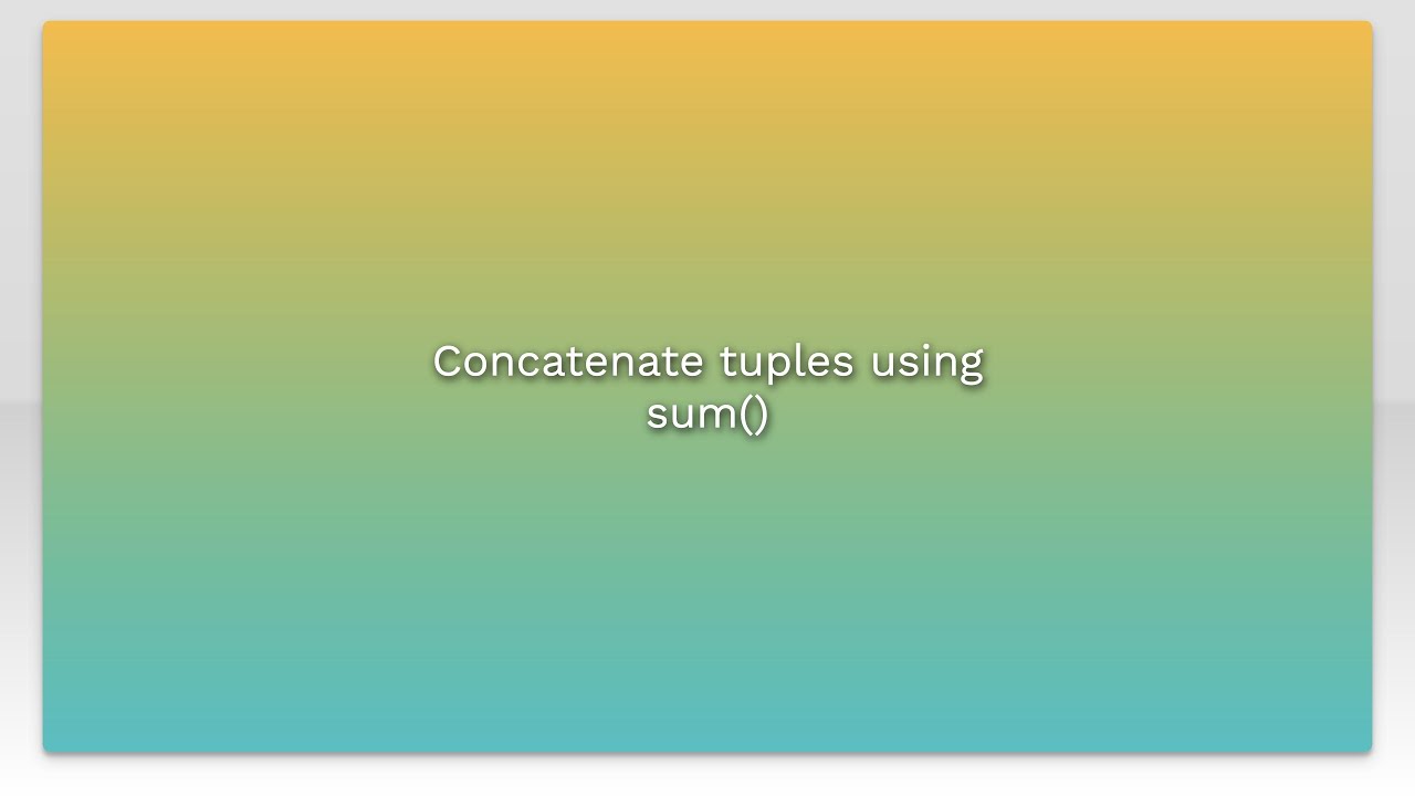 Concatenate Tuples Using Sum YouTube Concatenate Tuples Using Sum YouTube