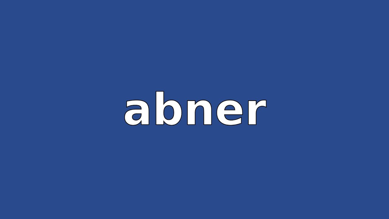 ABNER - Meaning and Pronunciation - YouTube