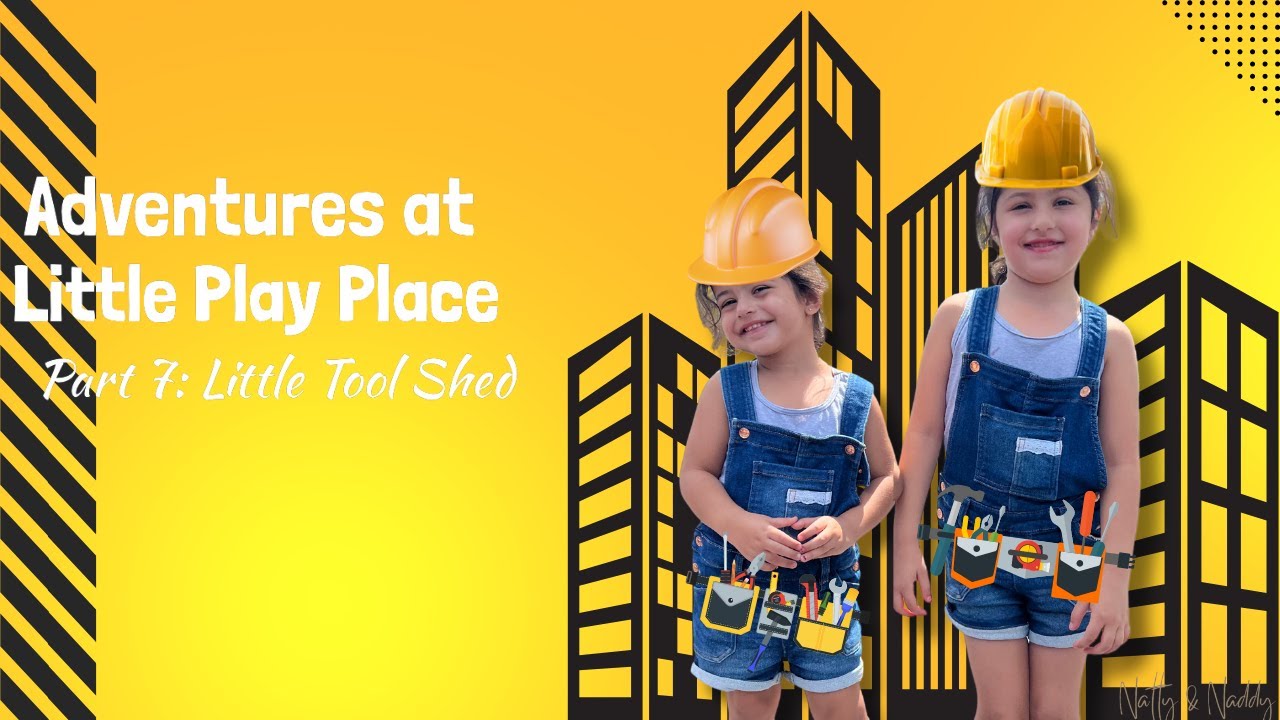 Adventures at Little Play Place, Part 7: Little Tool Shed! Natty and ...